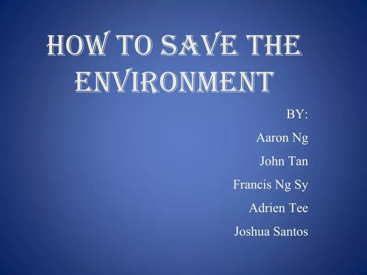 PPT - How to save the ENVIRONMENT PowerPoint Presentation, free ...