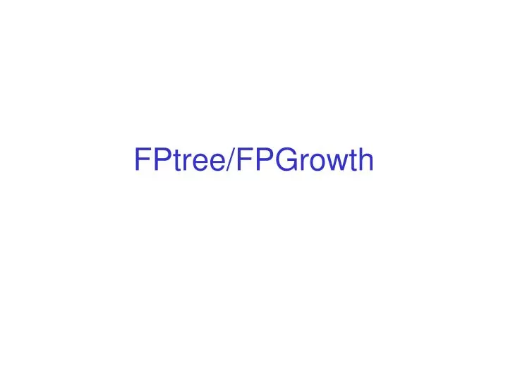 PPT - FPtree/FPGrowth PowerPoint Presentation, free download - ID:7067524