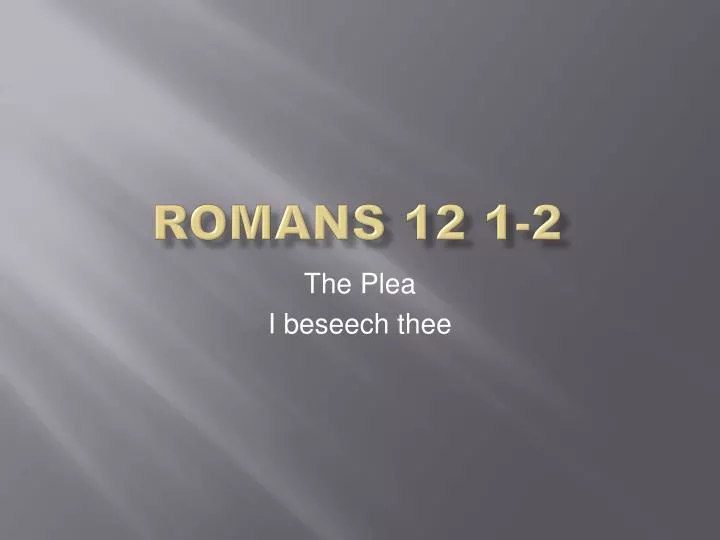PPT - Romans 12 1-2 PowerPoint Presentation, free download - ID:7068735 PPT - Romans 12 1-2 PowerPoint Presentation, free download - ID:7068735