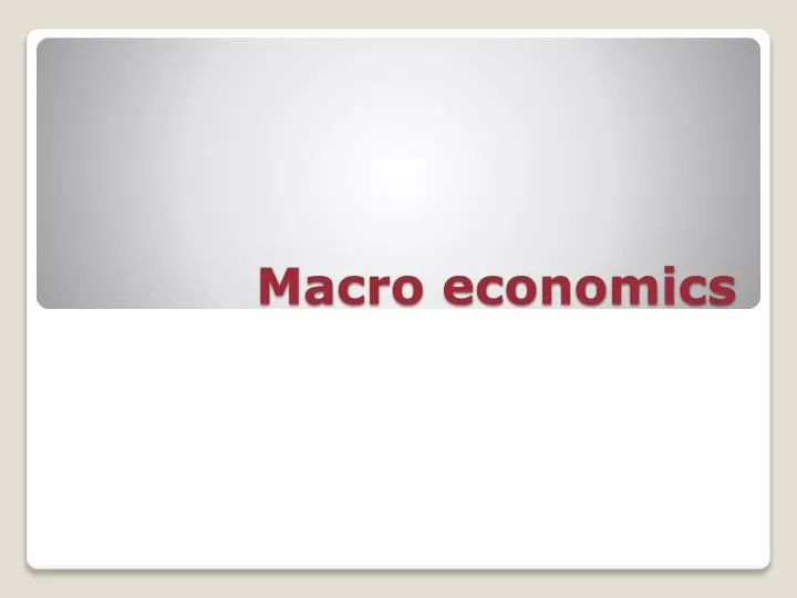 PPT - Macro economics PowerPoint Presentation, free download - ID:7072880