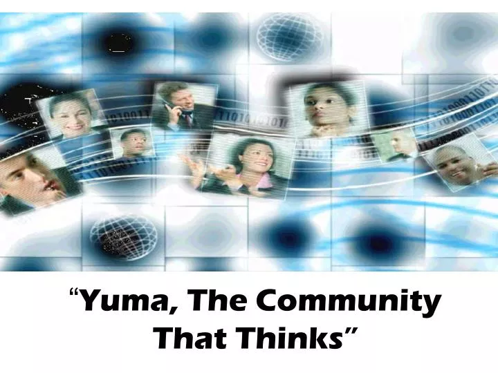 PPT - “ Yuma, The Community That Thinks” PowerPoint Presentation, free ...