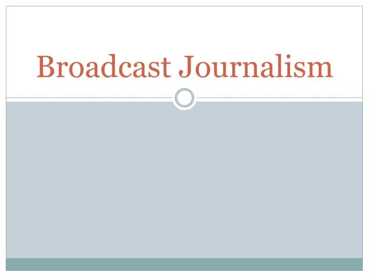 PPT - Broadcast Journalism PowerPoint Presentation, free download - ID ...