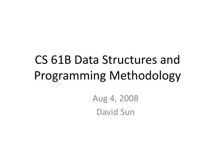 PPT - CS 61B Data Structures and Programming Methodology PowerPoint Presentation - ID:7076491