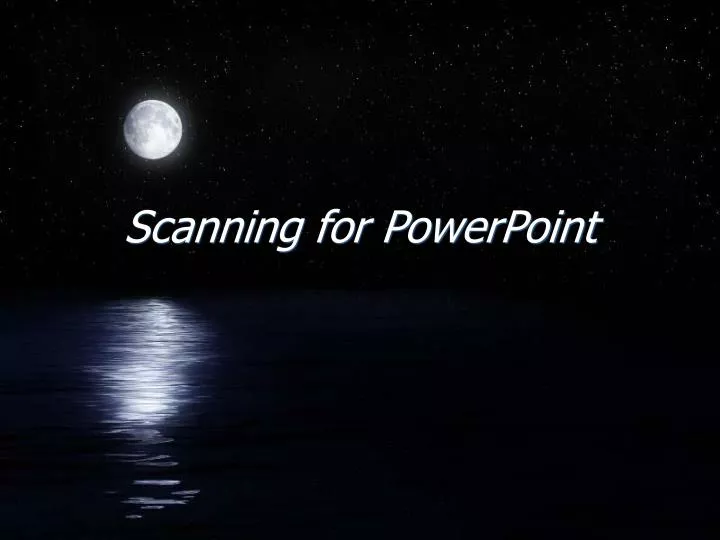 PPT - Scanning for PowerPoint PowerPoint Presentation, free download ...
