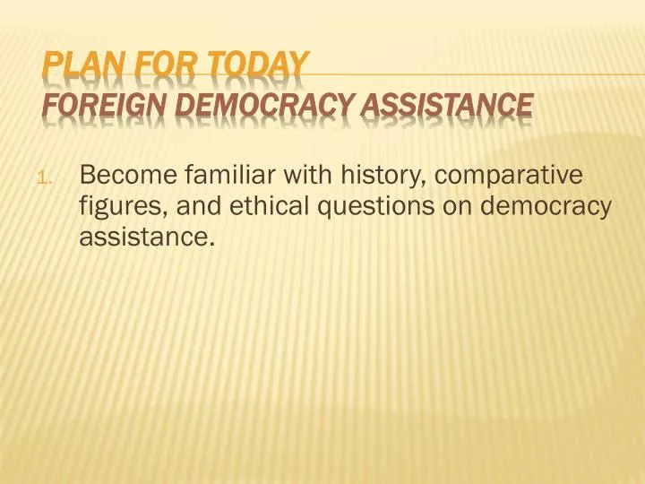 PPT - Plan for Today Foreign Democracy Assistance PowerPoint ...