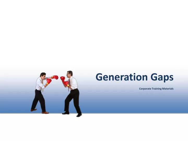 PPT - Generation Gaps Corporate Training Materials PowerPoint Presentation - ID:7077418