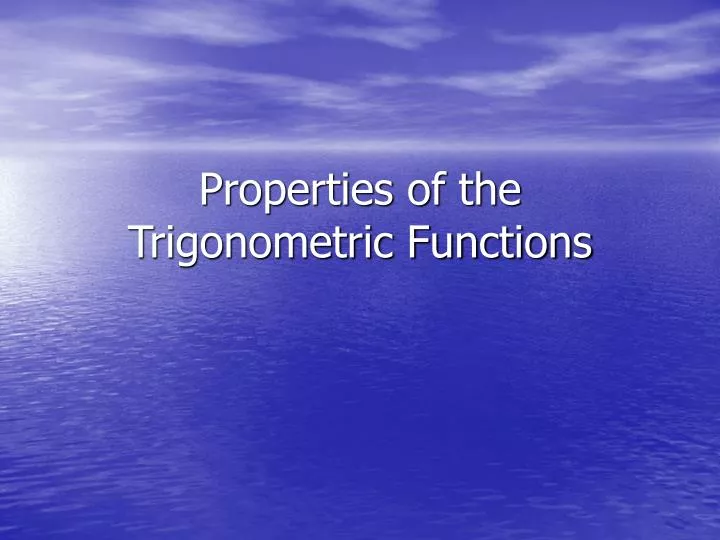 PPT - Properties of the Trigonometric Functions PowerPoint Presentation ... PPT - Properties of the Trigonometric Functions PowerPoint Presentation ...
