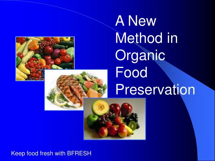 Ppt A New Method In Organic Food Preservation Powerpoint Presentation Id7080924