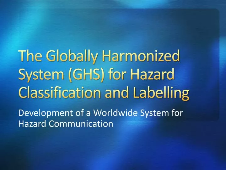 PPT - The Globally Harmonized System (GHS) for Hazard Classification ...