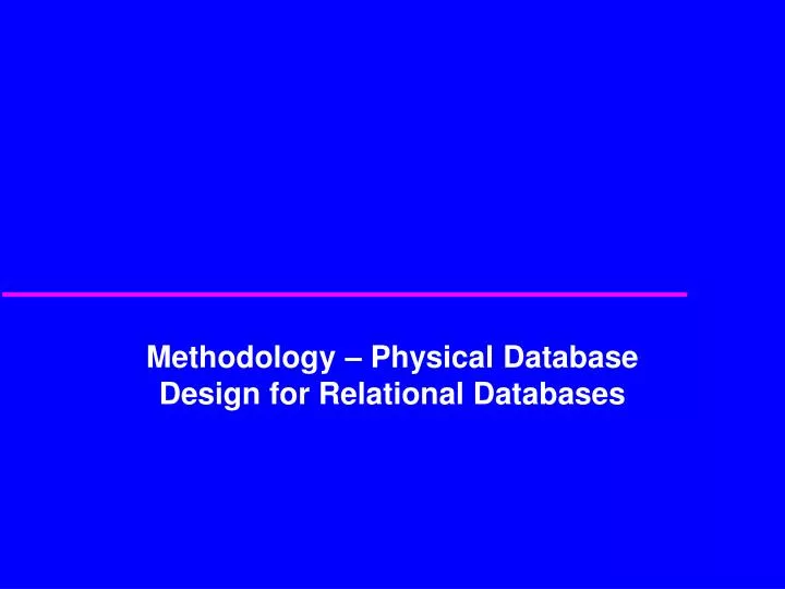 PPT - Methodology – Physical Database Design for Relational Databases ...