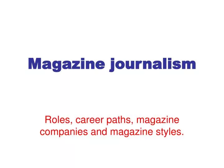 PPT - Magazine journalism PowerPoint Presentation, free download - ID ...
