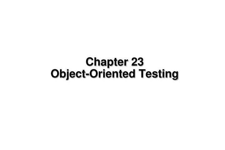 Ppt Chapter 23 Object Oriented Testing Powerpoint Presentation Free