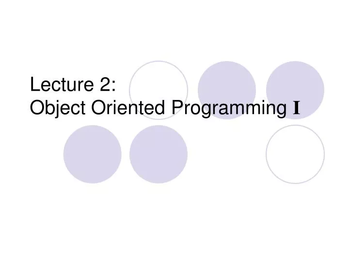 Ppt Lecture 2 Object Oriented Programming I Powerpoint Presentation