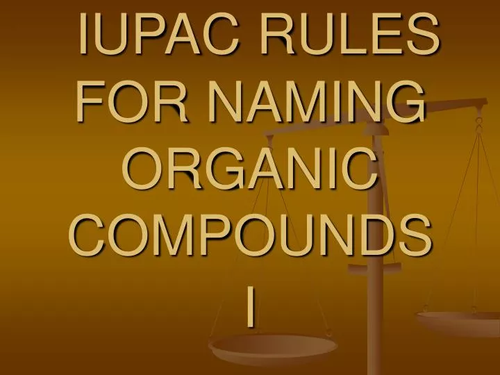 PPT - IUPAC RULES FOR NAMING ORGANIC COMPOUNDS I PowerPoint ...