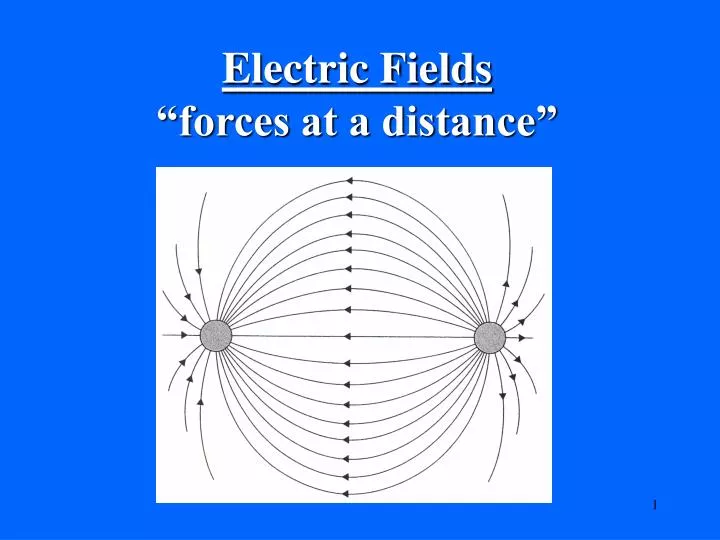 PPT - Electric Fields “forces at a distance” PowerPoint Presentation ...