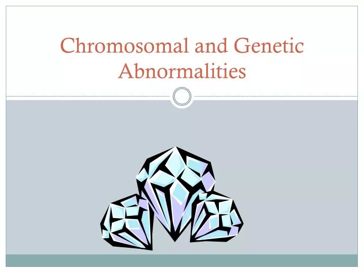 PPT - Chromosomal and Genetic Abnormalities PowerPoint Presentation ...