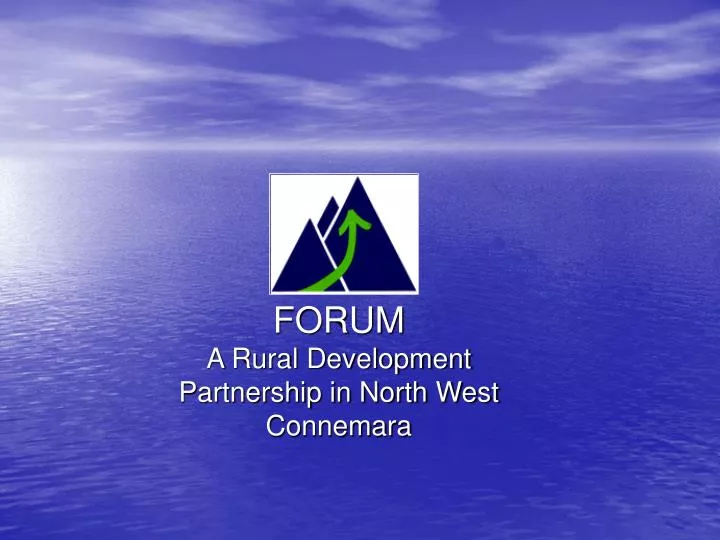PPT - FORUM A Rural Development Partnership in North West Connemara ...