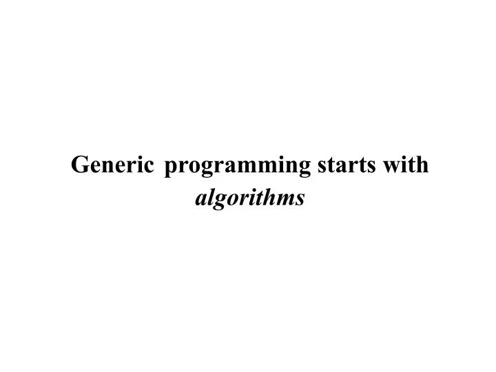 PPT - Generic programming starts with algorithms PowerPoint ...