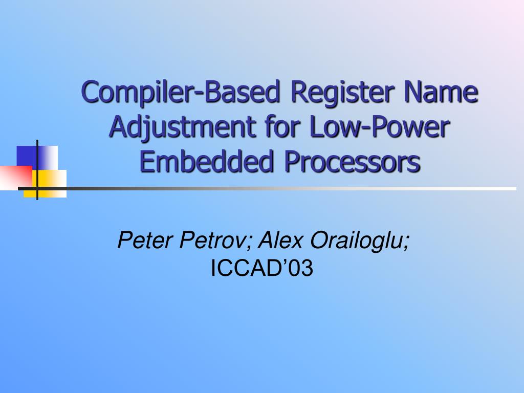 PPT - Compiler-Based Register Name Adjustment for Low-Power Embedded Processors PowerPoint ...