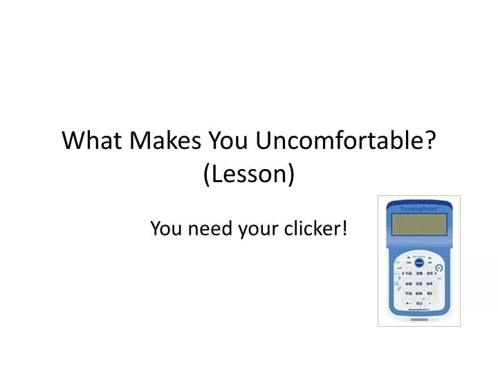 PPT - What Makes You Uncomfortable? ( Lesson) PowerPoint Presentation ...