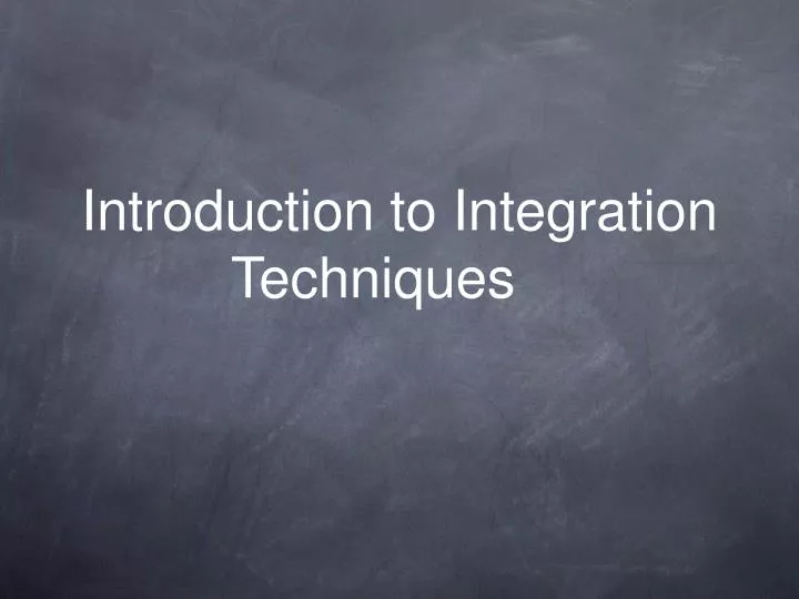 PPT - Introduction to Integration Techniques PowerPoint Presentation ...
