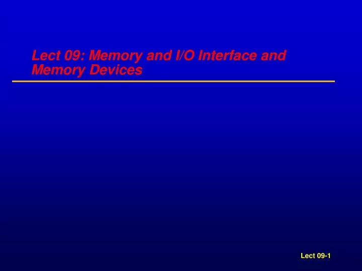 PPT - Lect 09: Memory and I/O Interface and Memory Devices PowerPoint ...