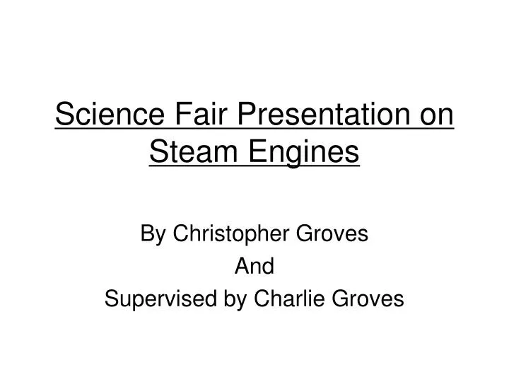 PPT - Science Fair Presentation on Steam Engines PowerPoint ...