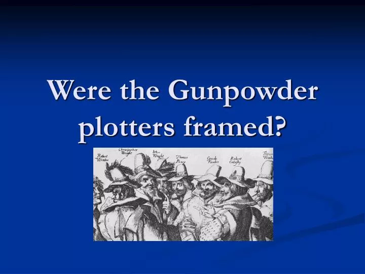 PPT - Were the Gunpowder plotters framed? PowerPoint Presentation, free ...