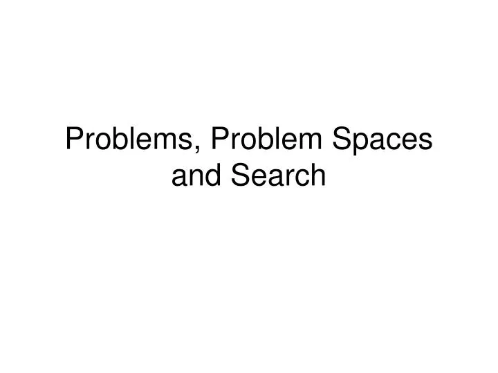 PPT - Problems, Problem Spaces and Search PowerPoint Presentation, free ...