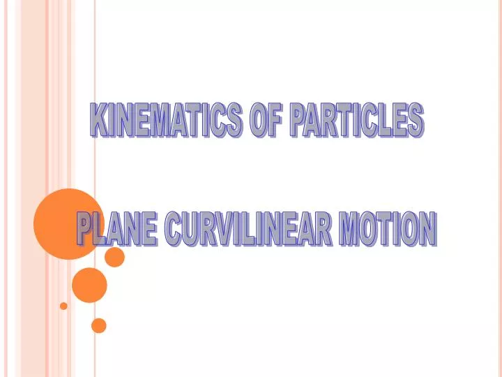 PPT - KINEMATICS OF PARTICLES PLANE CURVILINEAR MOTION PowerPoint ...