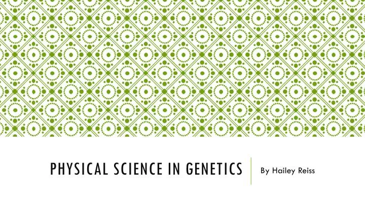 PPT - Physical science in genetics PowerPoint Presentation, free ...