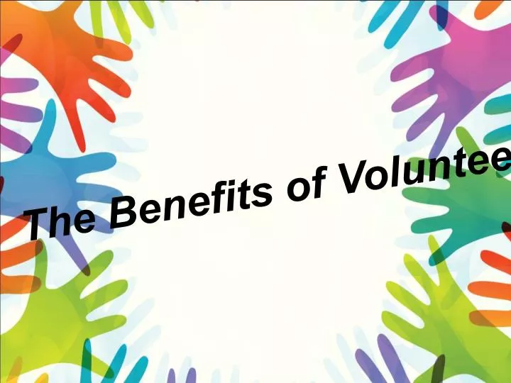 PPT - The Benefits of Volunteering PowerPoint Presentation, free ...