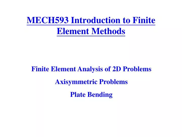 PPT - MECH593 Introduction to Finite Element Methods PowerPoint ...