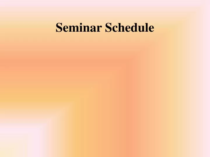 PPT - Seminar Schedule PowerPoint Presentation, free download - ID:7106467