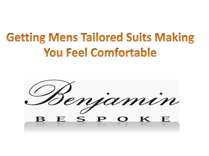PPT - Getting Mens Tailored Suits Making You Feel Comfortable ... PPT - Getting Mens Tailored Suits Making You Feel Comfortable ...