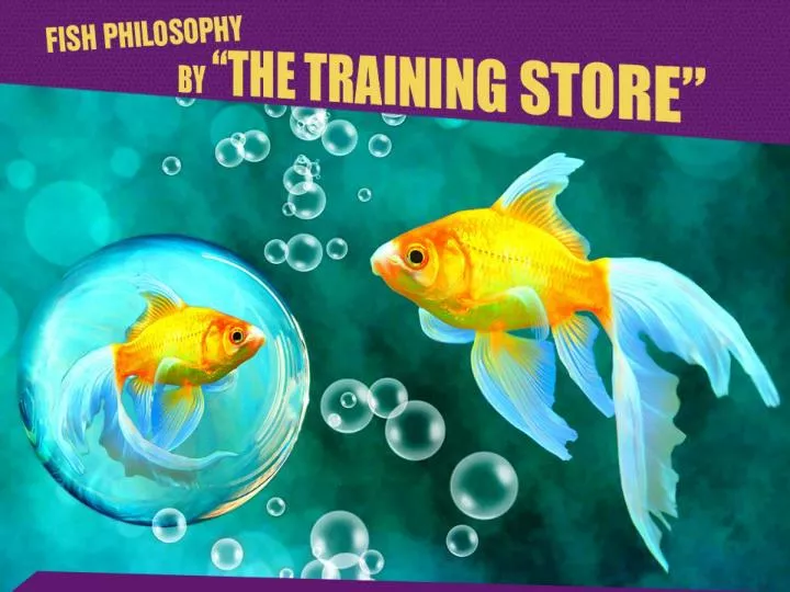 PPT - FISH! Philosophy by "The Training Store" PowerPoint Presentation ...