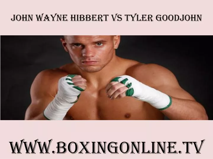 PPT - live boxing John Wayne Hibbert vs Tyler Goodjohn PowerPoint ...