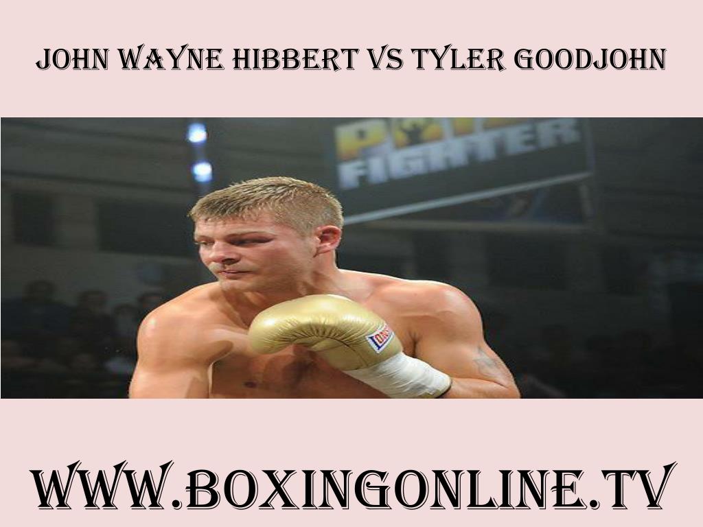 PPT - watch John Wayne Hibbert vs Tyler Goodjohn on tv PowerPoint ...