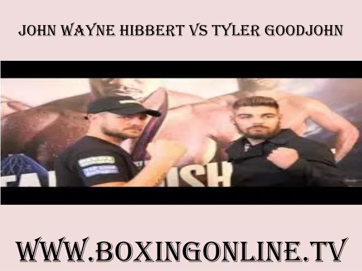 PPT - watch boxing John Wayne Hibbert vs Tyler Goodjohn live PowerPoint ...