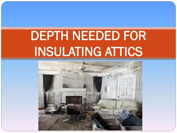 PPT - DEPTH NEEDED FOR INSULATING ATTICS PowerPoint Presentation, free ...