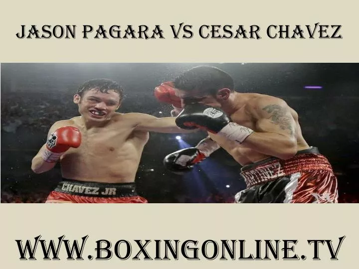 PPT - watch boxing Jason Pagara vs Cesar Chavez PowerPoint Presentation ...