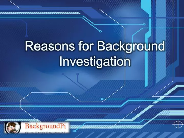 PPT - Reasons for Background Investigation PowerPoint Presentation ...